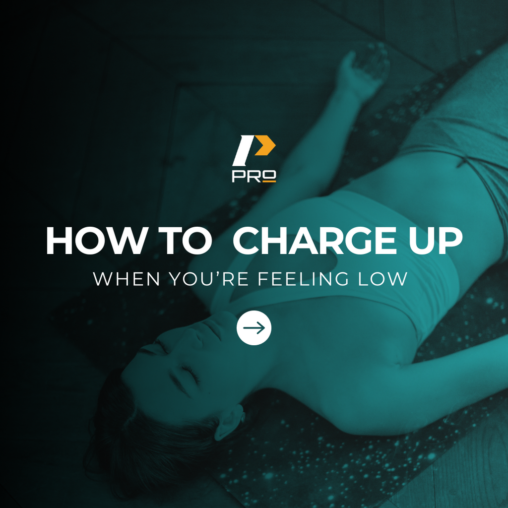 How to CHARGE UP when you’re feeling down – PRO®