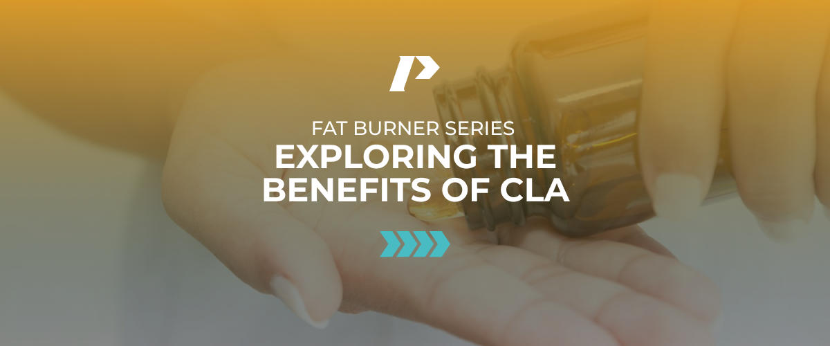 FAT BURNER SERIES: EXPLORING THE BENEFITS OF CLA – PRO®